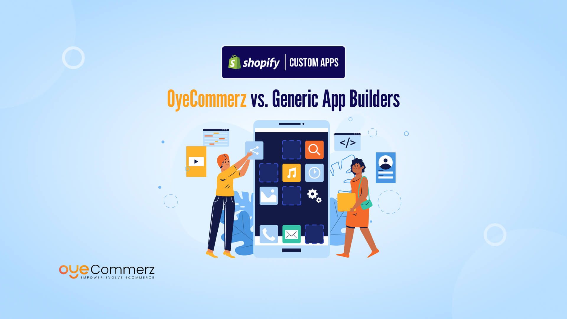 OyeCommerz Vs. Generic App Builders – Why Custom Shopify Apps Deliver ...
